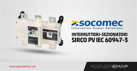 Socomec Interruttori Sezionatori Sirco Pv Iec 60947 3 Agenzia Emap