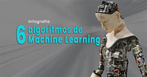 Infografía 6 algoritmos del Machine Learning DAIL Software