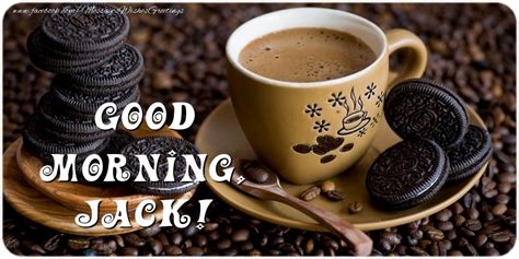Good Morning Jack Coffee Greetings Cards For Good Morning For Jack