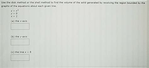 solved use the disk method or the shell method to find the