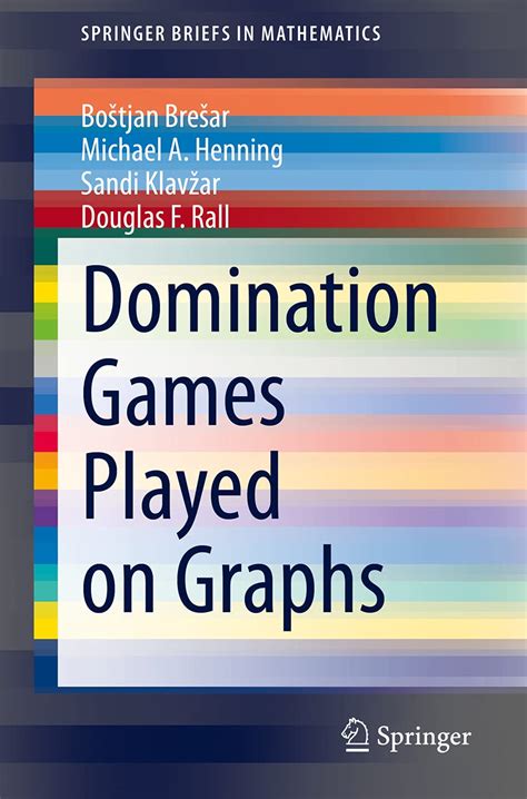Domination Games Played On Graphs Springerbriefs In Mathematics Brešar Boštjan Henning