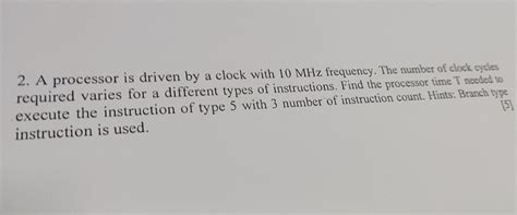 Solved 2 A Processor Is Driven By A Clock With 10 MHz Chegg Com