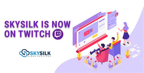 Join Skysilk Live On Twitch Skysilk Cloud Blog