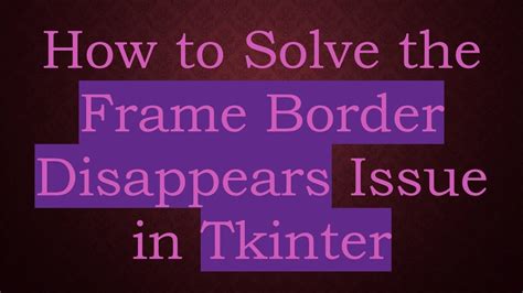 How To Solve The Frame Border Disappears Issue In Tkinter Youtube