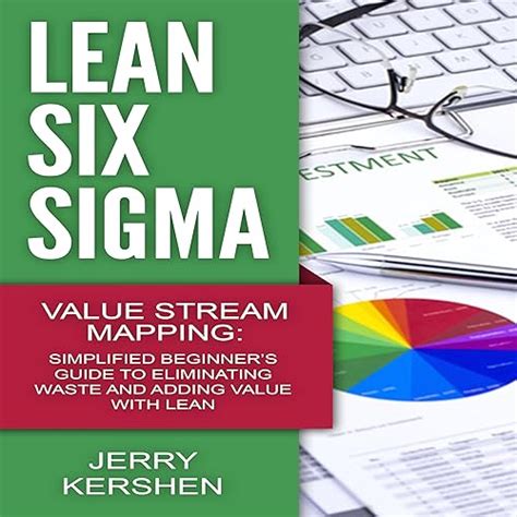 Lean Six Sigma Value Stream Mapping Simplified Beginner S Guide To Eliminating Waste And