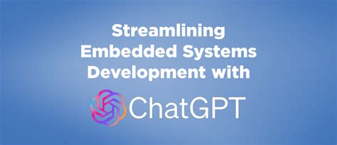 Streamlining Embedded Systems Development With Chatgpt Dmc Inc