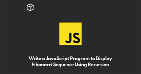 Write A Javascript Program To Display Fibonacci Sequence Using
