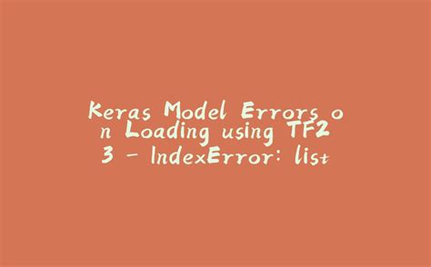 Keras Model Errors On Loading Using Tf23 Indexerror List Index Out