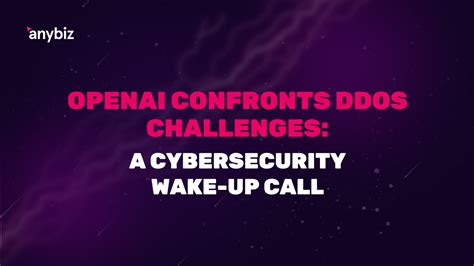 Openai Confronts Ddos Challenges A Cybersecurity Wake Up Call
