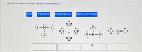 Solved Identify The Molecular Shape Of Each Lewis Structure Bent Tetrahedral Trigonal Planar