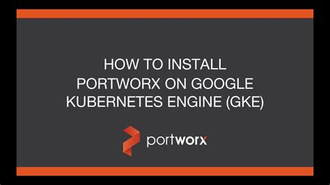 Kubernetes Tutorial How To Install Portworx On Google Kubernetes Engine GKE Portworx