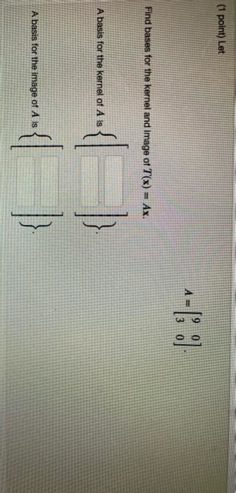 solved 1 point let a find bases for the kernel and image