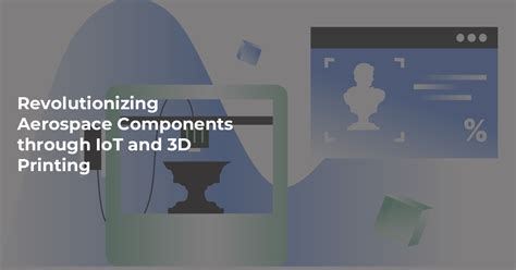 Revolutionizing Aerospace Components Through Iot And 3d Printing