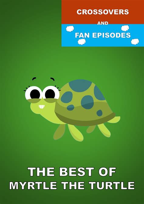 The Best Of Myrtle The Turtle Crossovers And Fan Episodes Wiki Fandom