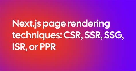 Nextjs Page Rendering Techniques Csr Ssr Ssg Isr Or Ppr Stephan Moerman