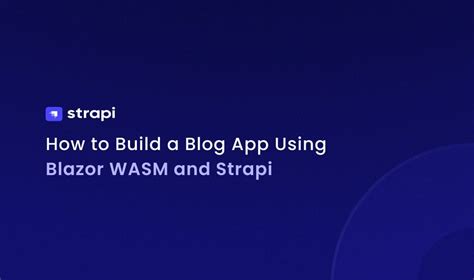 build a blog app using blazor wasm and strapi r strapi