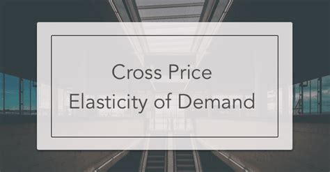 Cross Price Elasticity Of Demand Intelligent Economist