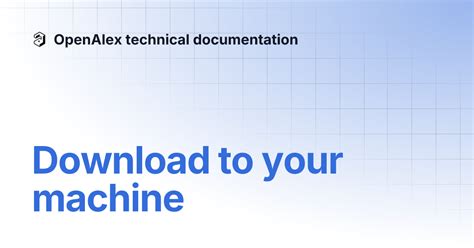 download to your machine openalex technical documentation