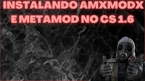 Instalando Amxmodx E Metamod No Cs WIN E Linux YouTube