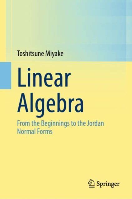 Linear Algebra From The Beginnings To The Jordan Normal Forms