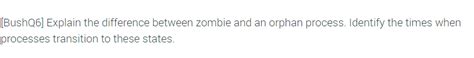 solved [bushq6] explain the difference between zombie and an