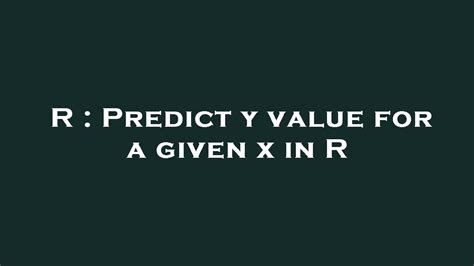 R Predict Y Value For A Given X In R Youtube
