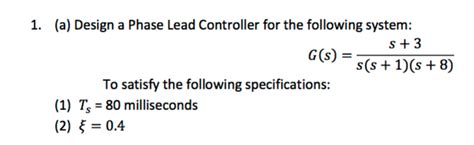 Solved Design A Phase Lead Controller For The Following Chegg