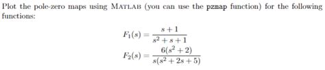 Solved Plot The Pole Zero Maps Using Matlab You Can Use The Chegg