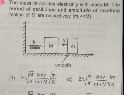 [answered] 1 the mass m collides elastically with mass m the period of