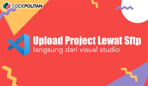 Tips Upload Project Lewat SFTP Langsung Dari Dalam Visual Studio Code CODEPOLITAN