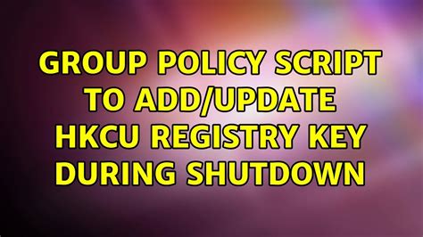 Group Policy Script To Addupdate Hkcu Registry Key During Shutdown
