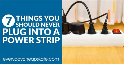 7 Things You Should Never Plug Into A Power Strip Everyday Cheapskate