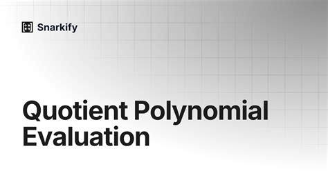 Quotient Polynomial Evaluation Snarkify