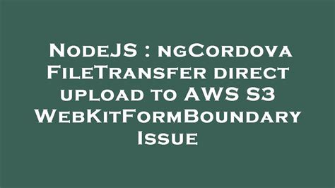 Nodejs Ngcordova Filetransfer Direct Upload To Aws S3