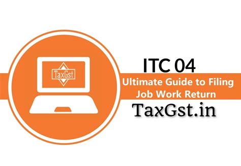 Gst Itc 04 Return The Ultimate Guide To Filing Your Job Work Return