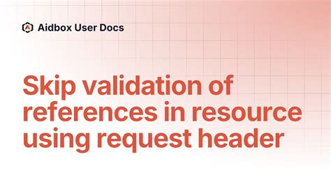 Skip Validation Of References In Resource Using Request Header Aidbox
