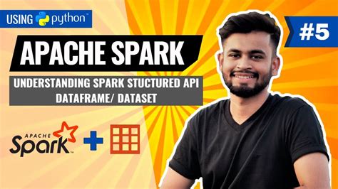 Apache Spark Structured Apis Dataframe Dataset Pyspark Tutorial