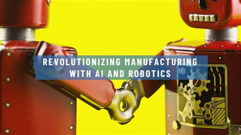 How Ai And Robotics Are Transforming Manufacturing
