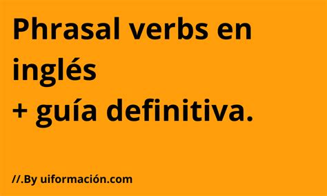 Phrasal Verbs En Inglés La Guía Definitiva Para Conocer Los Más
