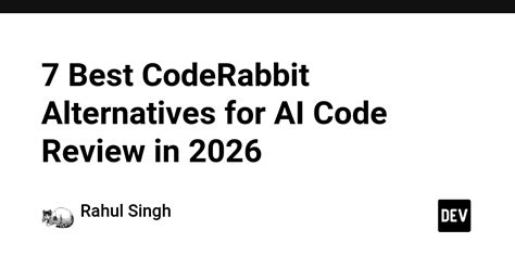 7 Best Coderabbit Alternatives For Ai Code Review In 2026 Dev Community