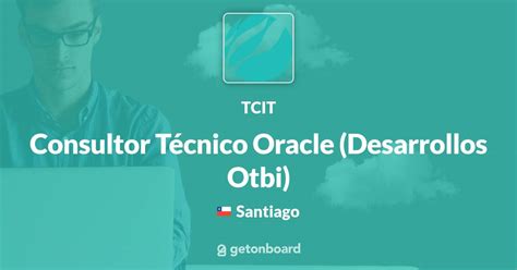 consultor técnico oracle desarrollos otbi at tcit chile get on board