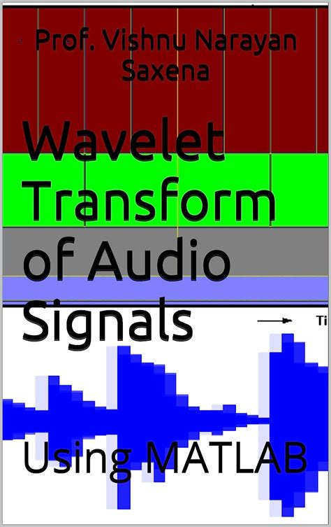 Wavelet Transform Of Audio Signals Using Matlab Ebook Saxena Prof