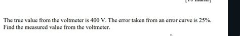 Solved The True Value From The Voltmeter Is 400v ﻿the Error