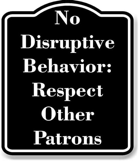 No Disruptive Behavior Respect Other Patrons Black Aluminum Composite Sign 15x18