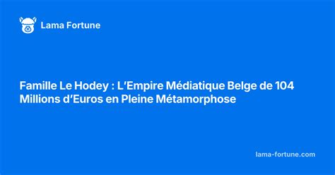 Famille Le Hodey Lempire Médiatique Belge De 104 Millions Deuros En