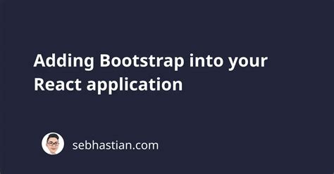 Adding Bootstrap Into Your React Application Sebhastian