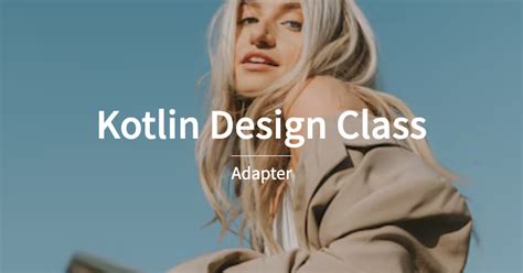 Kotlin Design Class Adapter Pattern