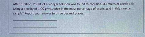 solved after titration 25 ml of vinegar solution was found to contain