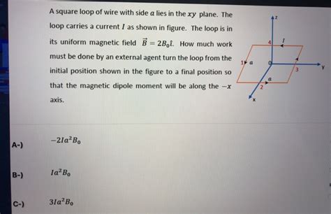 Solved A Square Loop Of Wire With Side A Lies In The Xy