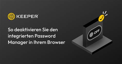 So Deaktivieren Sie Den Integrierten Password Manager Ihres Browsers